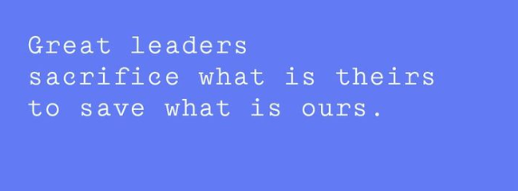 Great Leadership & Sacrifice